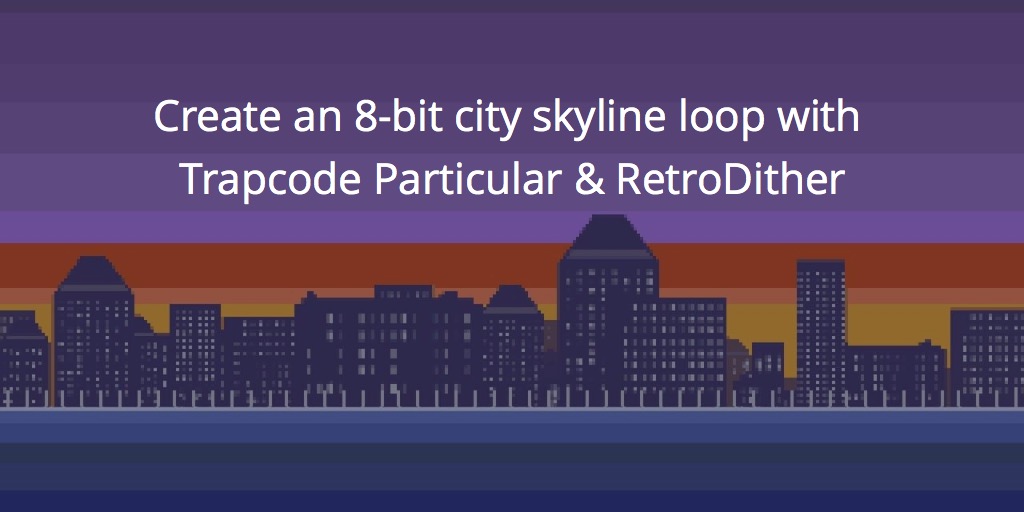 Create an 8-bit city skyline loop with Trapcode Particular ... Create an 8-bit city skyline loop with Trapcode Particular ...